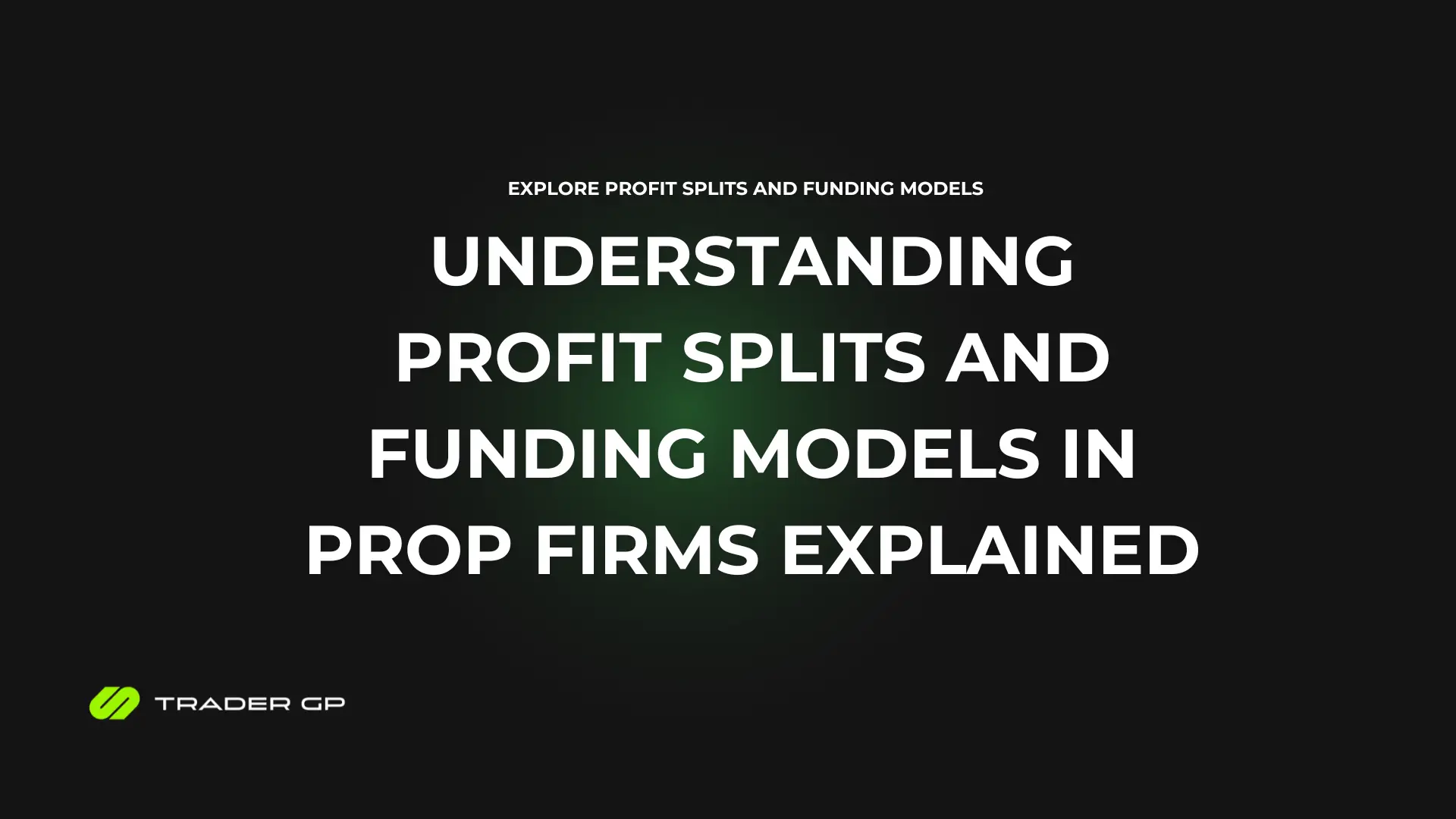 Understanding Profit Splits and Funding Models in Prop Firms Explained